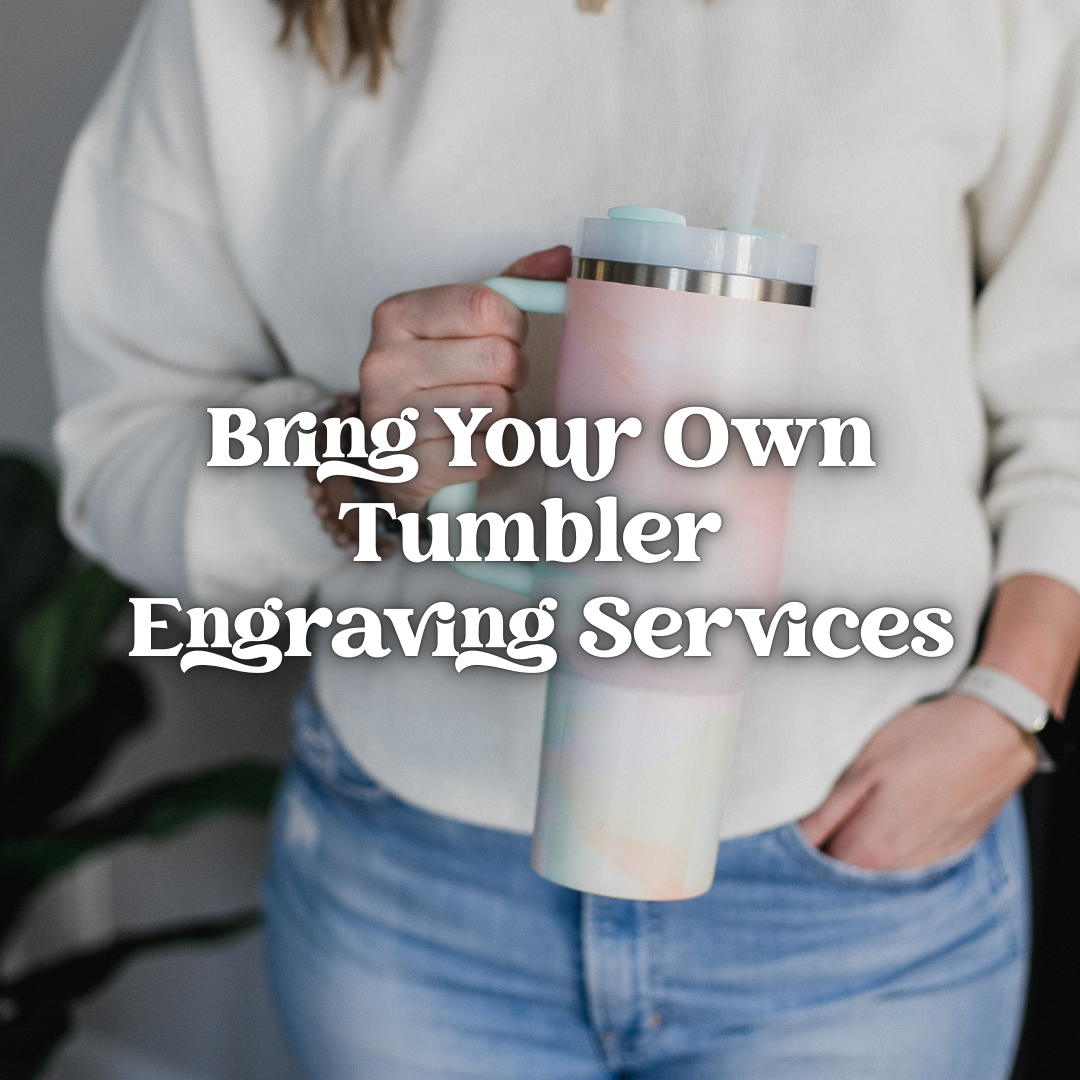 Bring Your Own Tumbler Engraving Services – Big Mood Designs